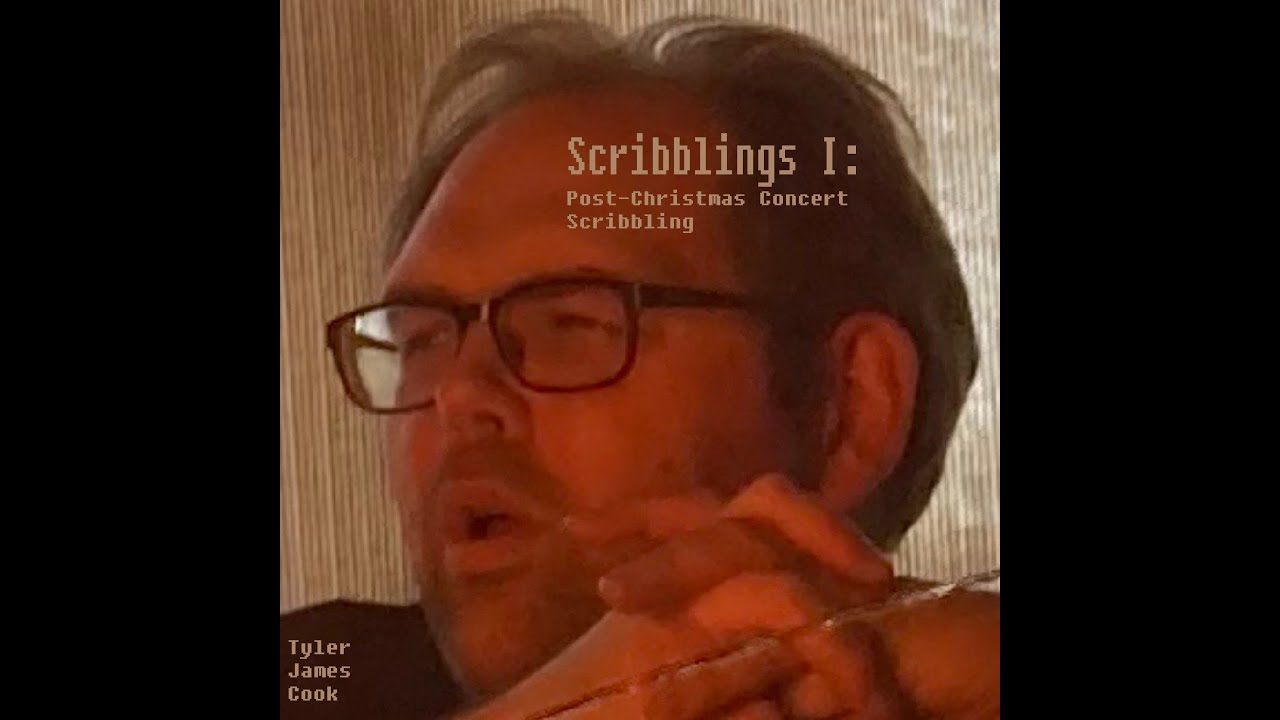 Tyler James Cook - "Scribblings I: Post-Christmas Concert Scribbling ...