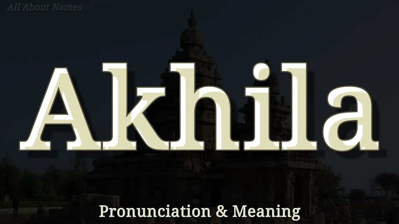 Akhila - Pronunciation and Meaning - YouTube