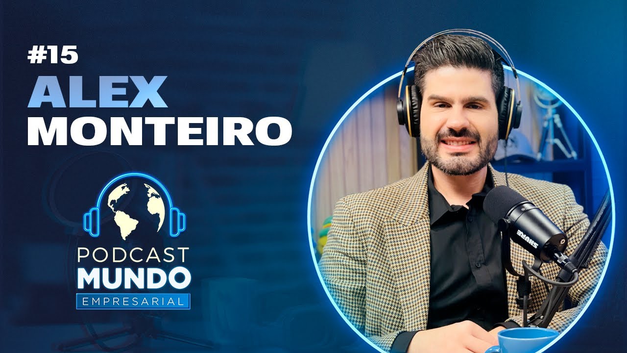 ALEX MONTEIRO - Podcast Mundo Empresarial - #15 - YouTube