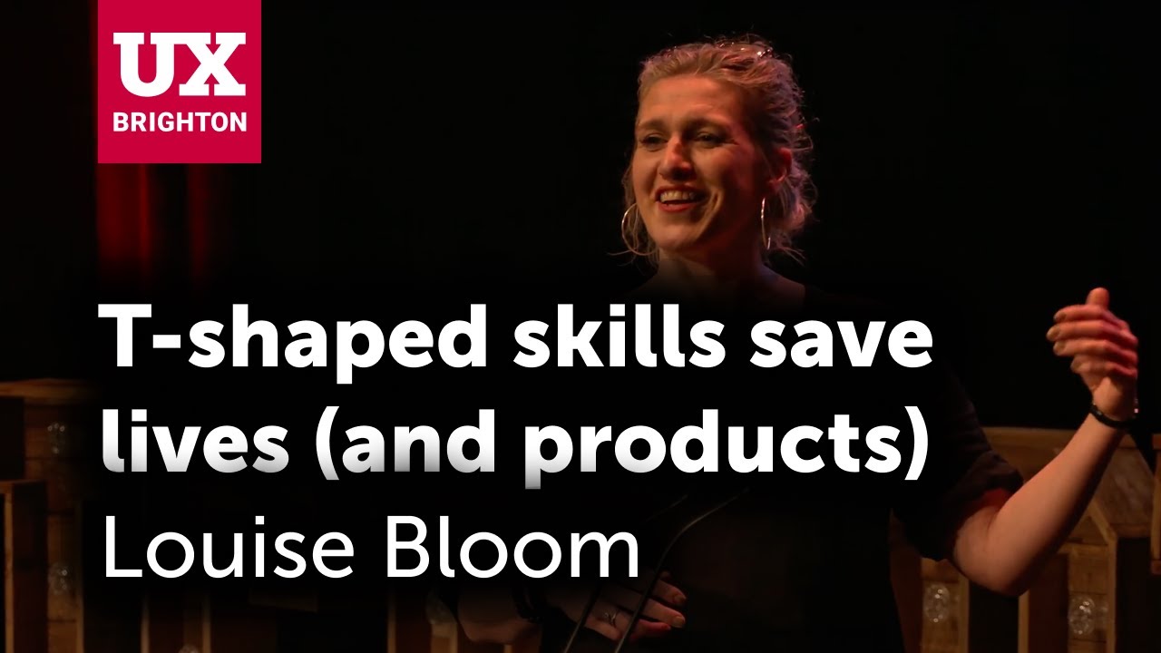 T-shaped skills save lives (& products) - Louise Bloom | UX Brighton ...