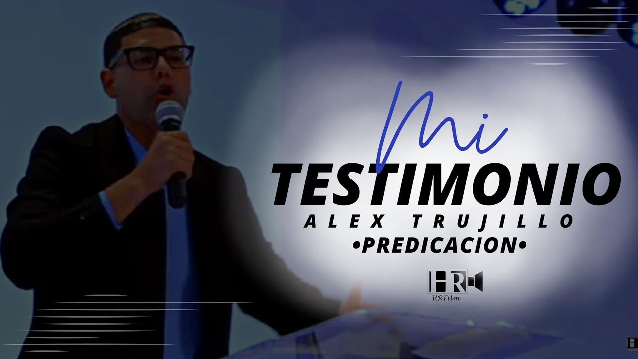 Alex Trujillo - Mi Testimonio (Predicación) - YouTube