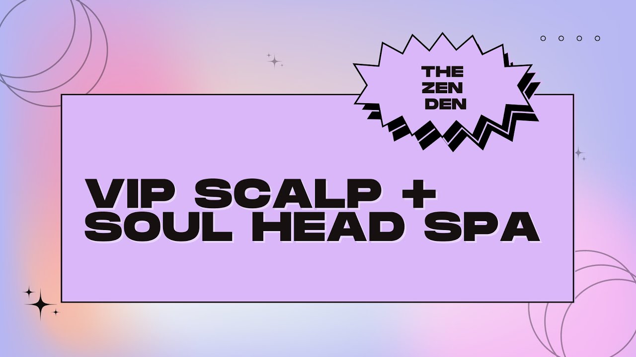 VIP Scalp + Soul Head Spa - YouTube