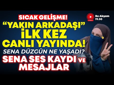 SENA DÜZGÜN “YAKIN ARKADAŞI” İLK KEZ CANLI YAYINDA! SENA NE YAŞADI? Sena Ses Kaydı, Mesajlar