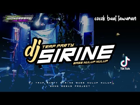 DJ TRAP PARTY SIRINE BASS NULUP - WONG BEBAS PROJECT