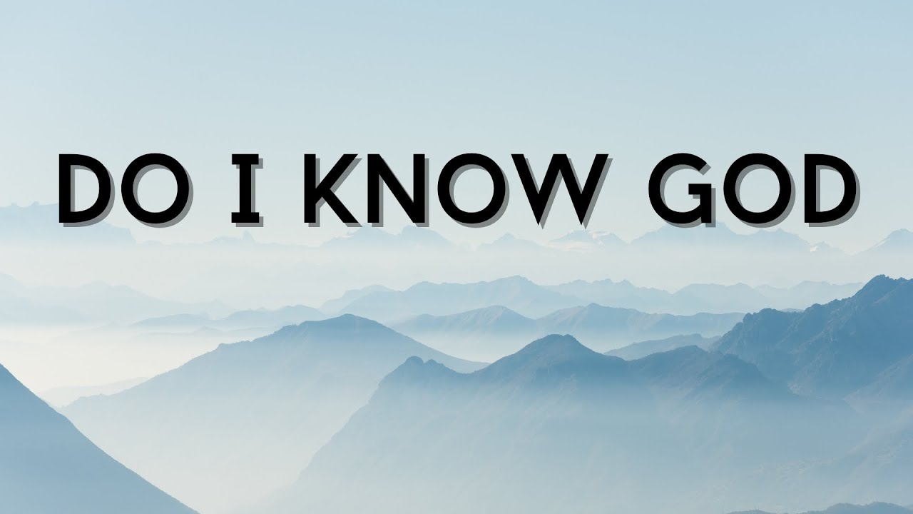 7/4/2021 Do I Know God - YouTube