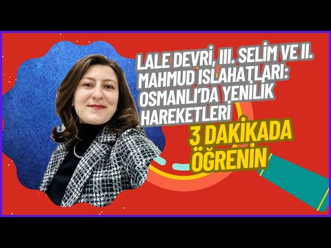 Lale Devri, III. Selim ve II. Mahmud Islahatları: Osmanlı’da Yenilik Hareketleri