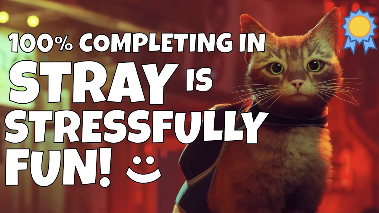 yes. i literally beat stray. with all achievements. for the one year ...