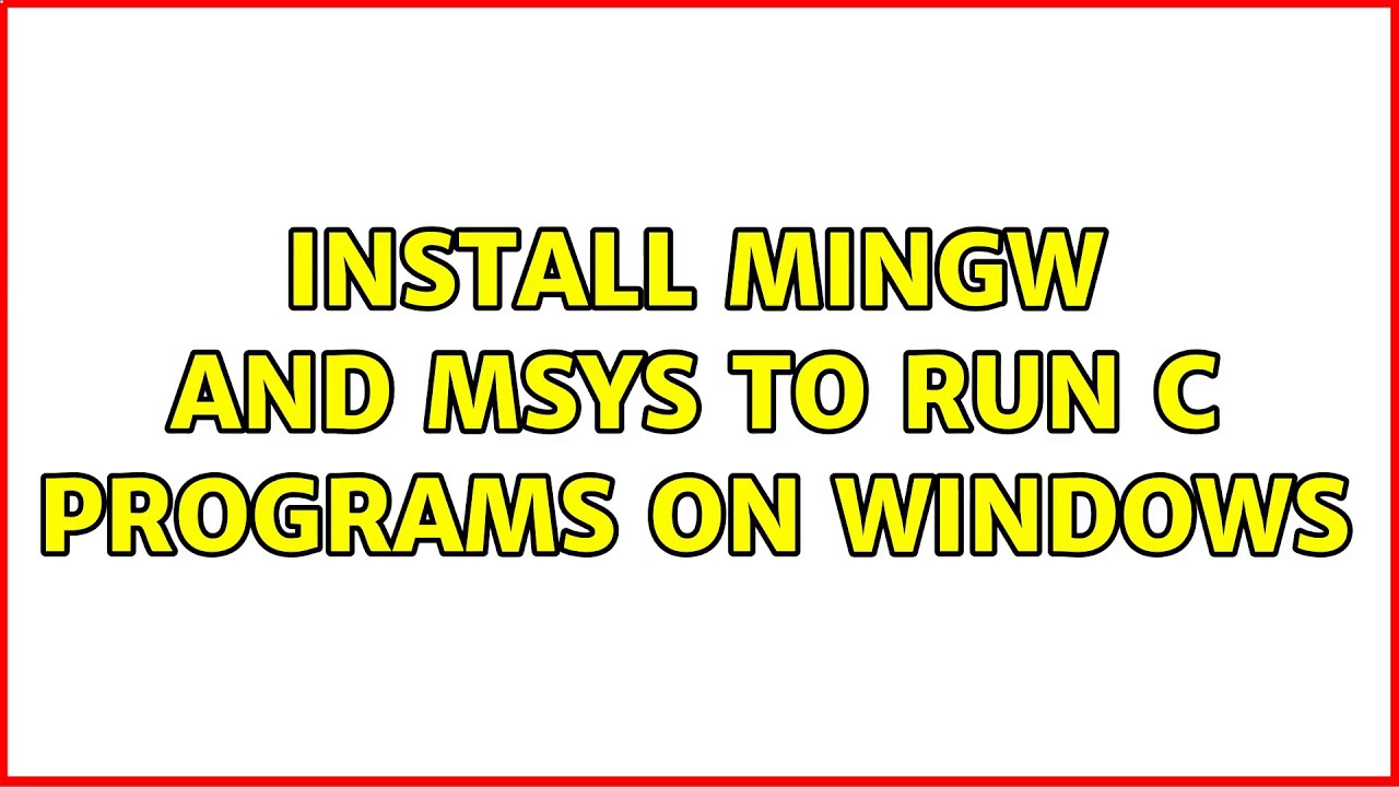 Install mingw and msys to run c programs on windows (2 Solutions ...