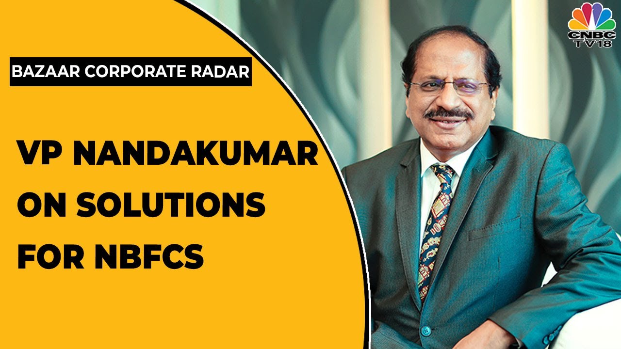 VP Nandakumar On Long-term Sustainable Solutions For NBFCs | Bazaar Corporate Radar | CNBC-TV18 ...