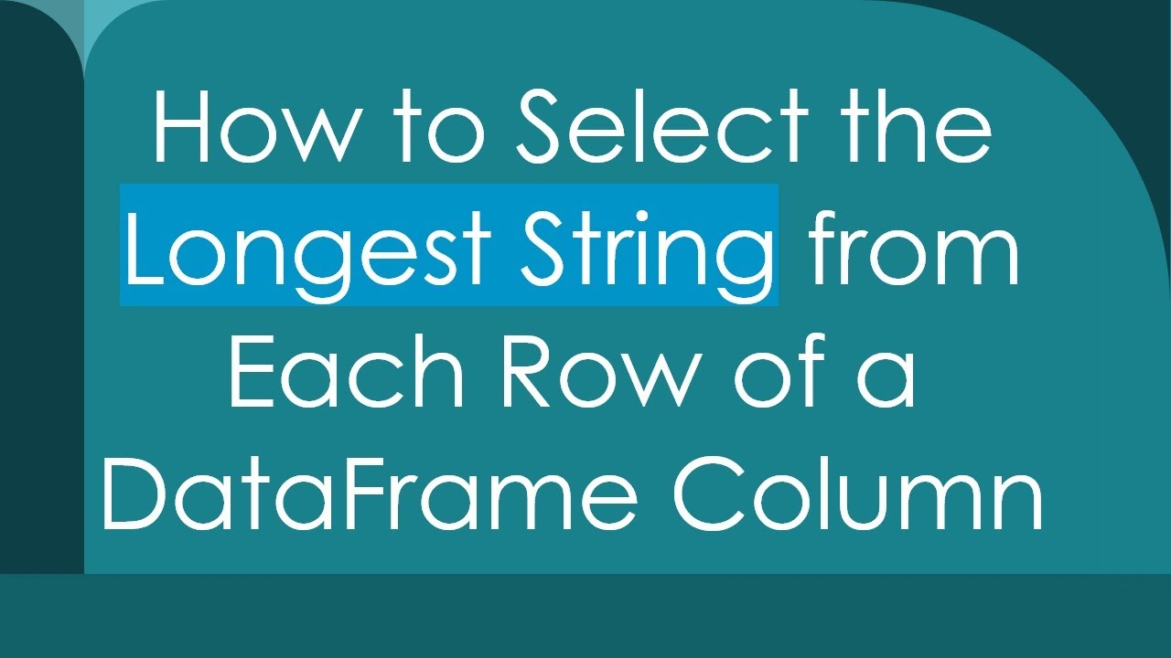 How To Select The Longest String From Each Row Of A Dataframe Column Youtube