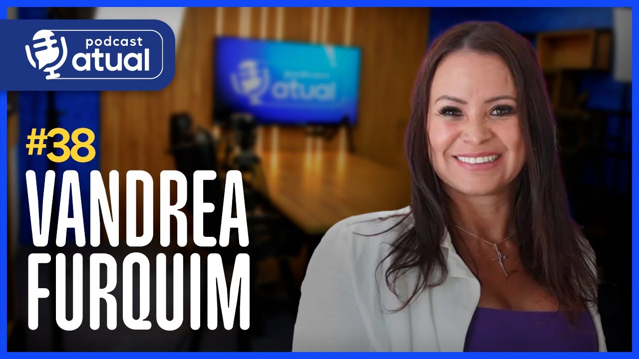 VANDREA FURQUIM - Vice-Prefeita de Seropédica | Podcast Atual #38 - YouTube