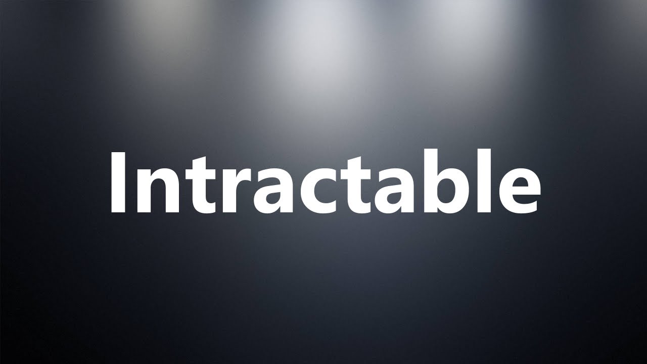 Intractable - Medical Meaning and Pronunciation - YouTube