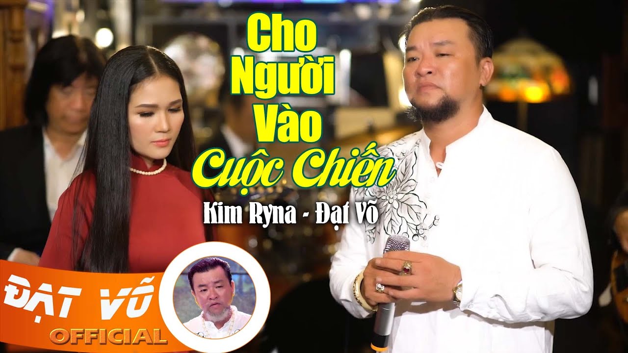Đạt Võ ft. Kim Ryna - Cho Người Vào Cuộc Chiến | Nhạc Vàng Xưa Hay Nhất ...
