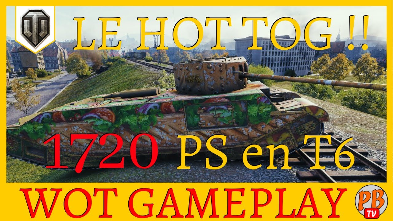 [WoT FR] LE "HOT TOG" - 1720 PS EN T6 [EQUIP 2.0 SUR CHARS LOURDS ...