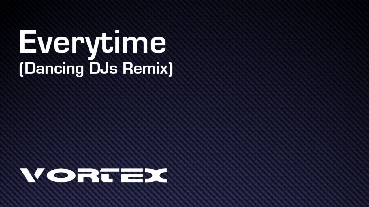 Vortex - Everytime (Dancing DJs Remix) - YouTube
