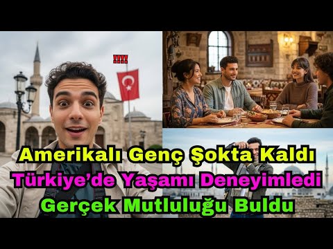 Amerikalı Genç Şokta! Türkiye’de Yaşayınca Gerçek Mutluluğu Keşfetti
