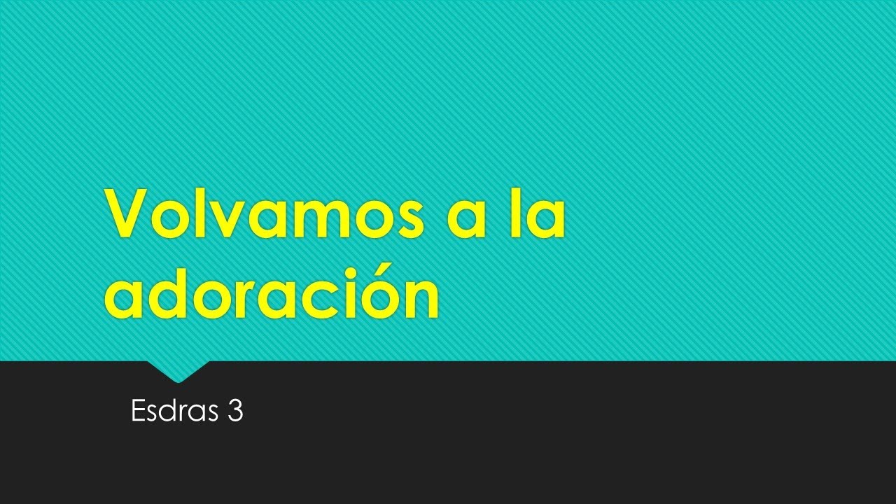 Esdras 3.1-13 Volvamos a la adoración - YouTube