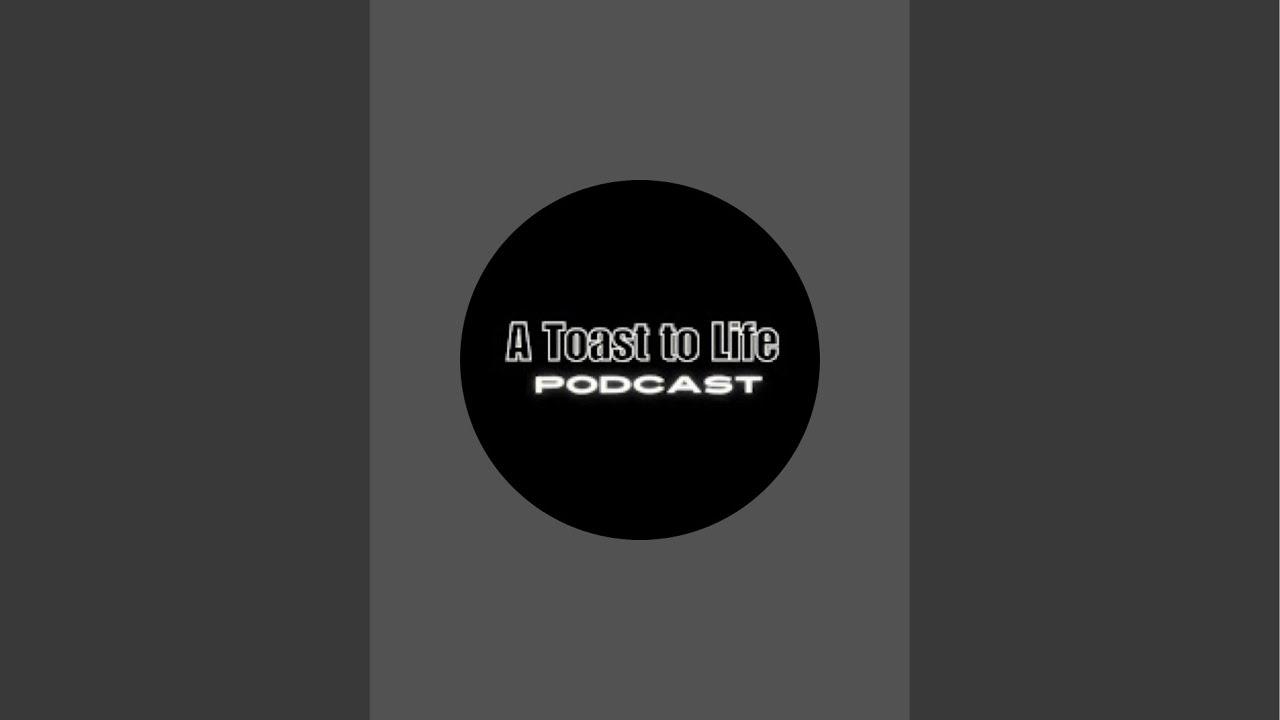 A Toast To Life Podcast is live! - YouTube