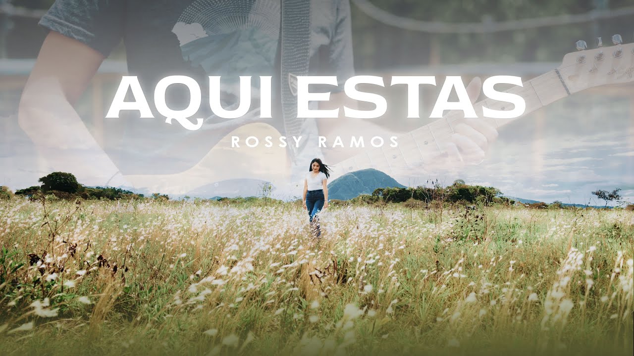 AQUÍ ESTÁS - ROSSY RAMOS (VIDEO OFICIAL) - YouTube
