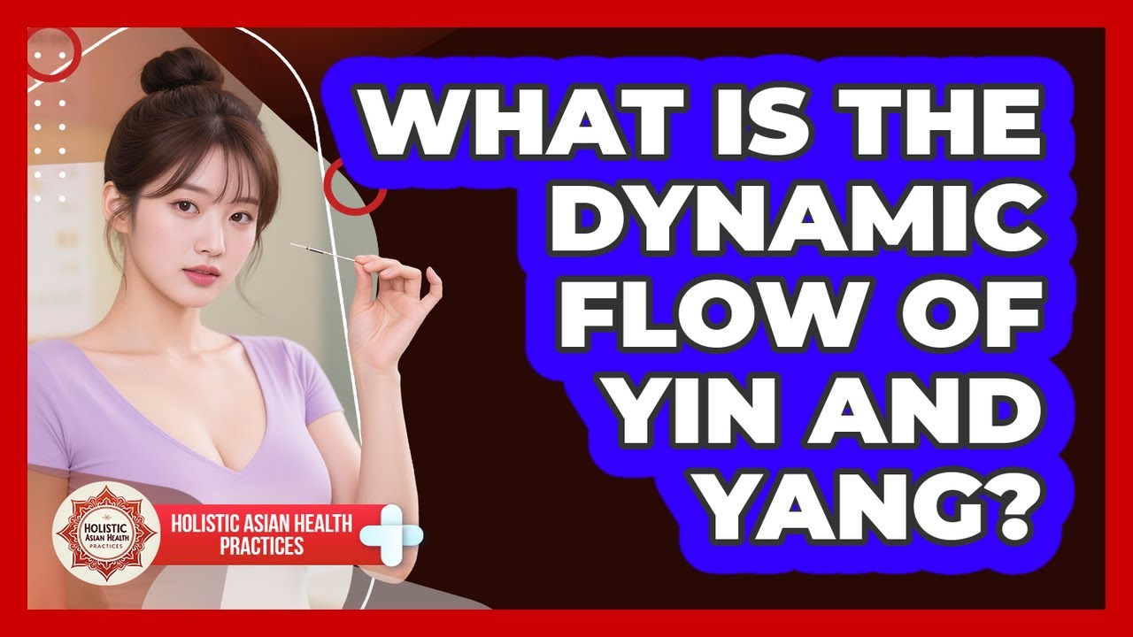 What Is The Dynamic Flow Of Yin And Yang? - YouTube
