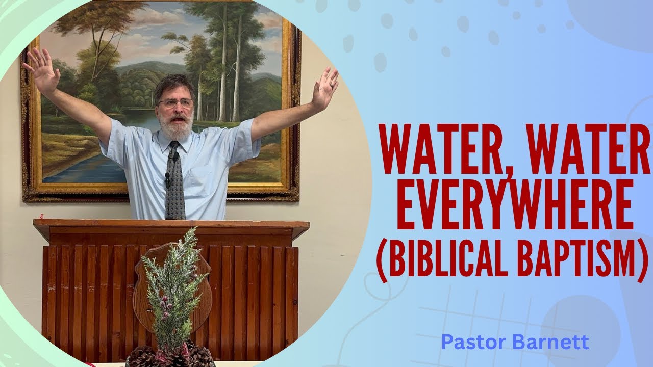 Pastor Barnett - Water, Water Everywhere (Biblical Baptism)” Pt. 2 ...
