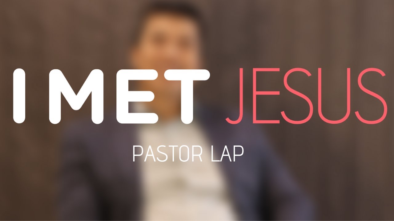 Pastor Lap // I Met Jesus - YouTube