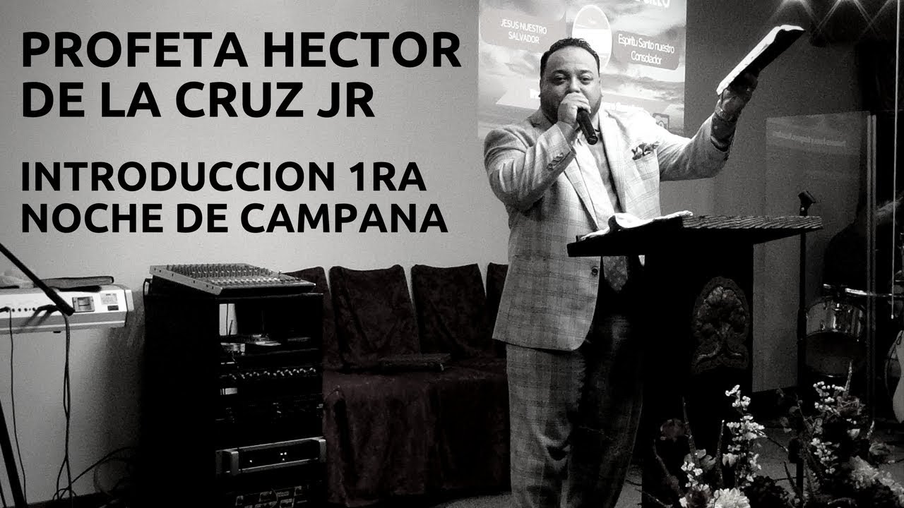 Profeta Hector de la Cruz Jr Introduccion al 1er dia de Campana - YouTube