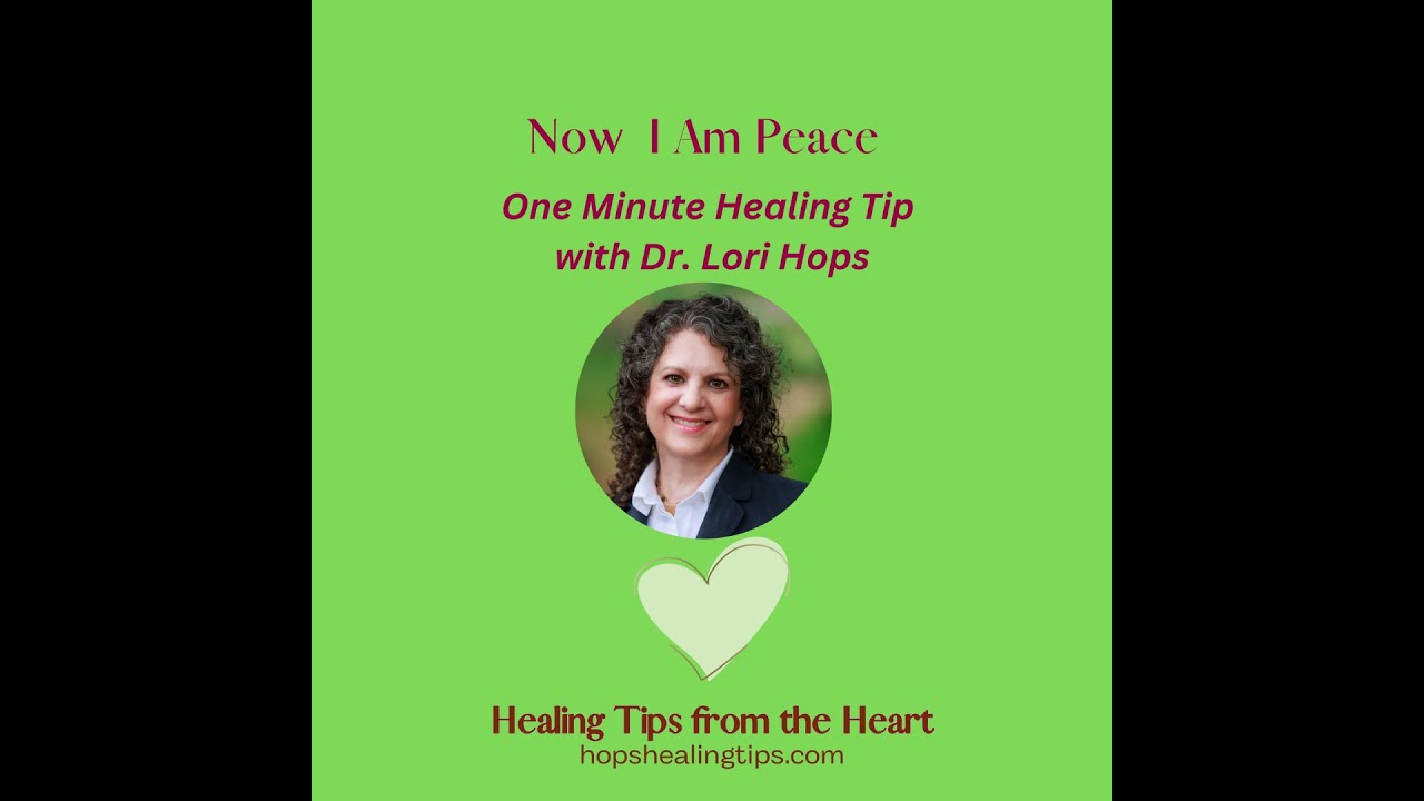 Now I Am Peace. Dr. Lori Hops Healing Tips. - YouTube