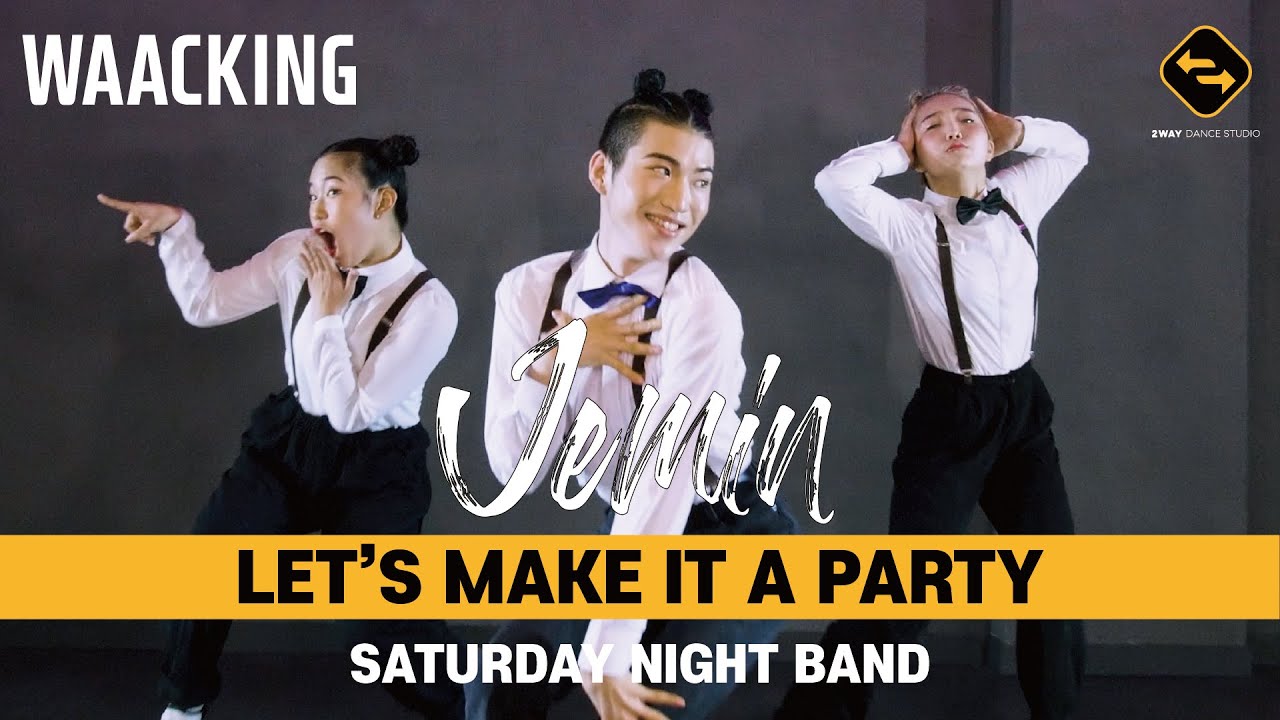 WAACKING 】 LET'S MAKE IT A PARTY - SATURDAY NIGHT BAND / JEMIN ...