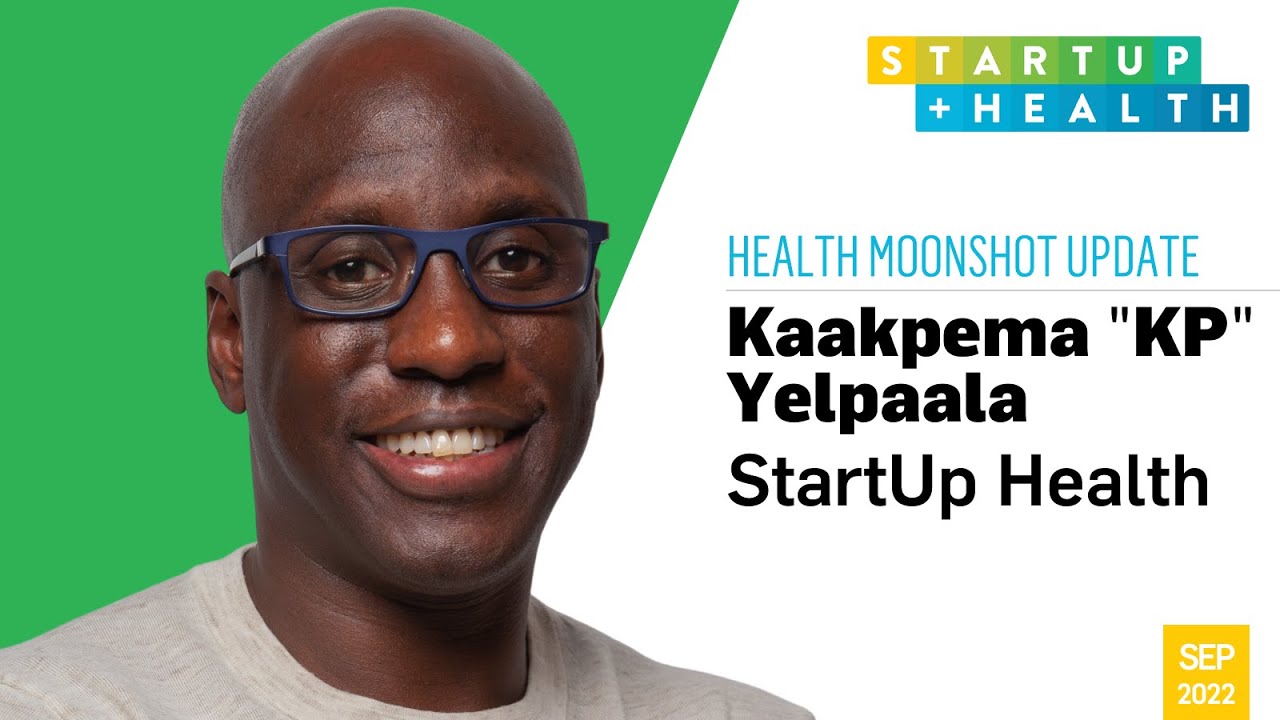 KP Yelpaala Shares the Mission & Vision Behind StartUp Health’s Health ...
