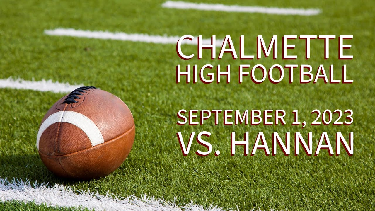 Chalmette High School presents...Varsity Football 2023 - CHS vs. Hannan ...