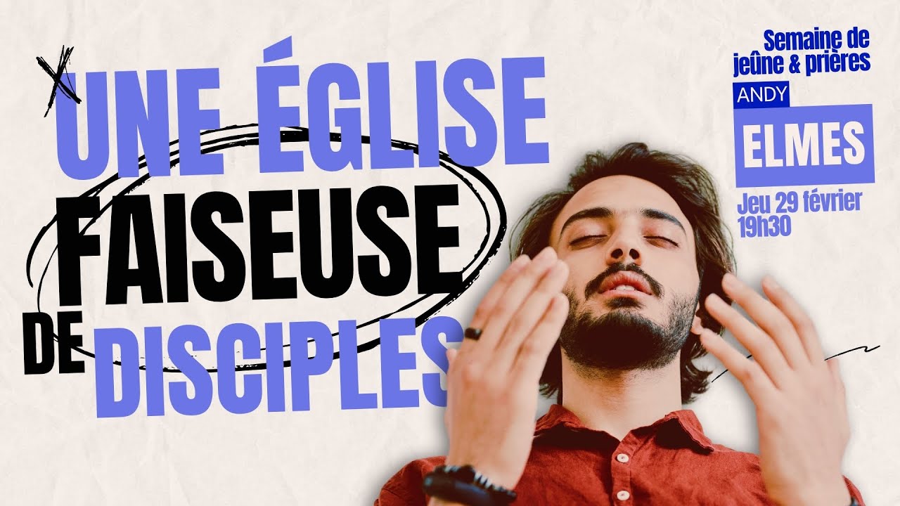 Une église faiseuse de disciples - Andy Elmes [29/02/2024] - YouTube