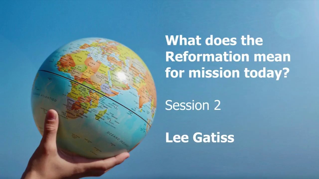 The Reformation and Mission - Lee Gatiss 2 - YouTube