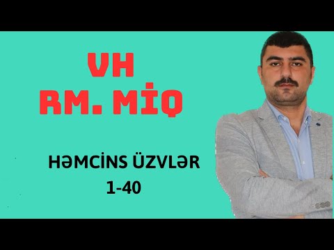 VH. RM. MİQ. Həmcins üzvlər. 1-40. Onlayn dərslər üçün əlaqə: 051 537 90 86