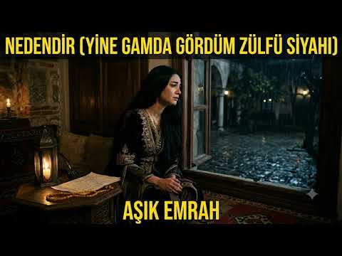 Nedendir (Yine Gamda Gördüm Zülfü Siyahı) I Aşık Emrah