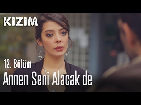 Annen seni alacak de - Kızım 12. Bölüm