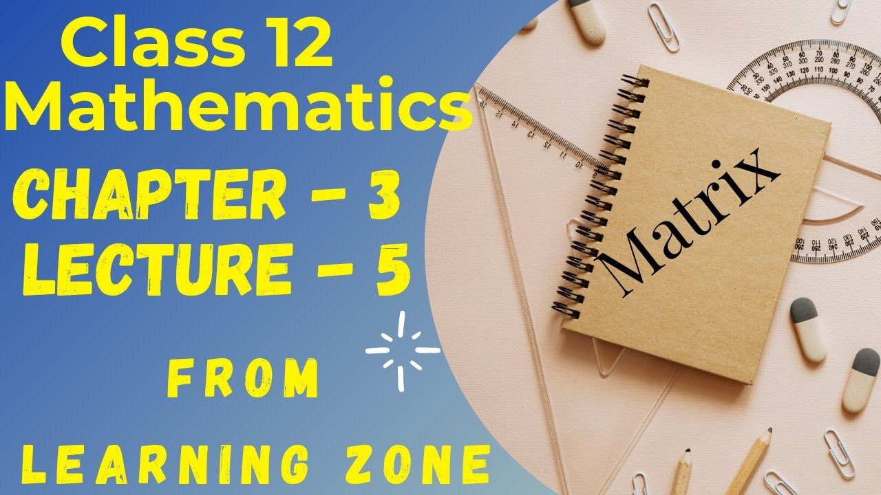 Class-12 || Mathematics || Unit -3 || Matrix || Lecture-5 - YouTube
