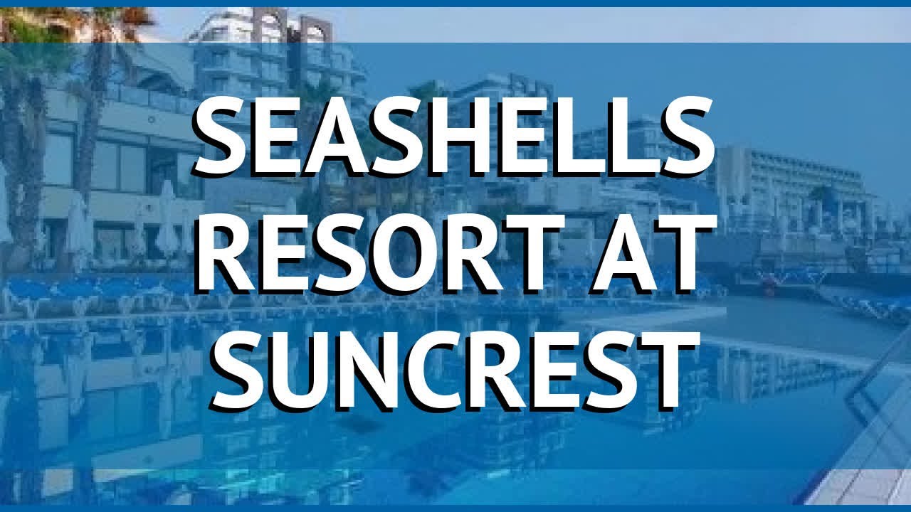 SEASHELLS RESORT AT SUNCREST 4* Сент Полс Бэй – СЕАШЕЛЛС РЕЗОРТ АТ ...