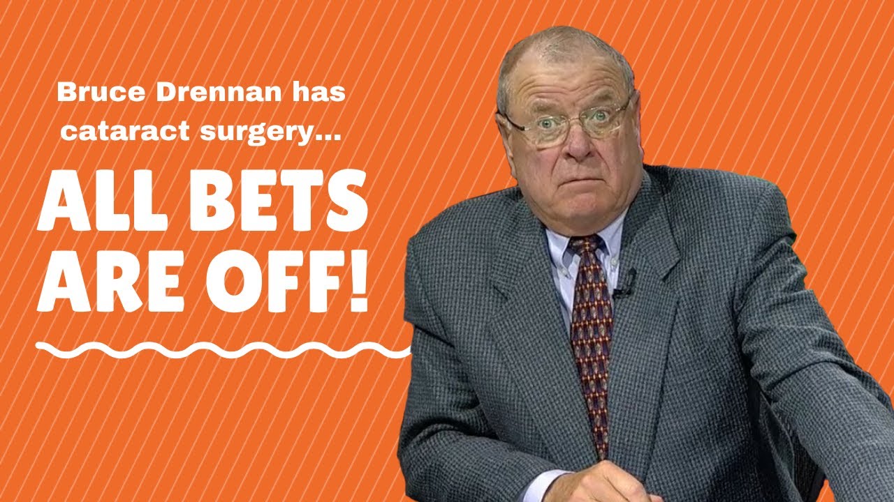 When Bruce Drennan comes in for cataract surgery, all bets are off ...