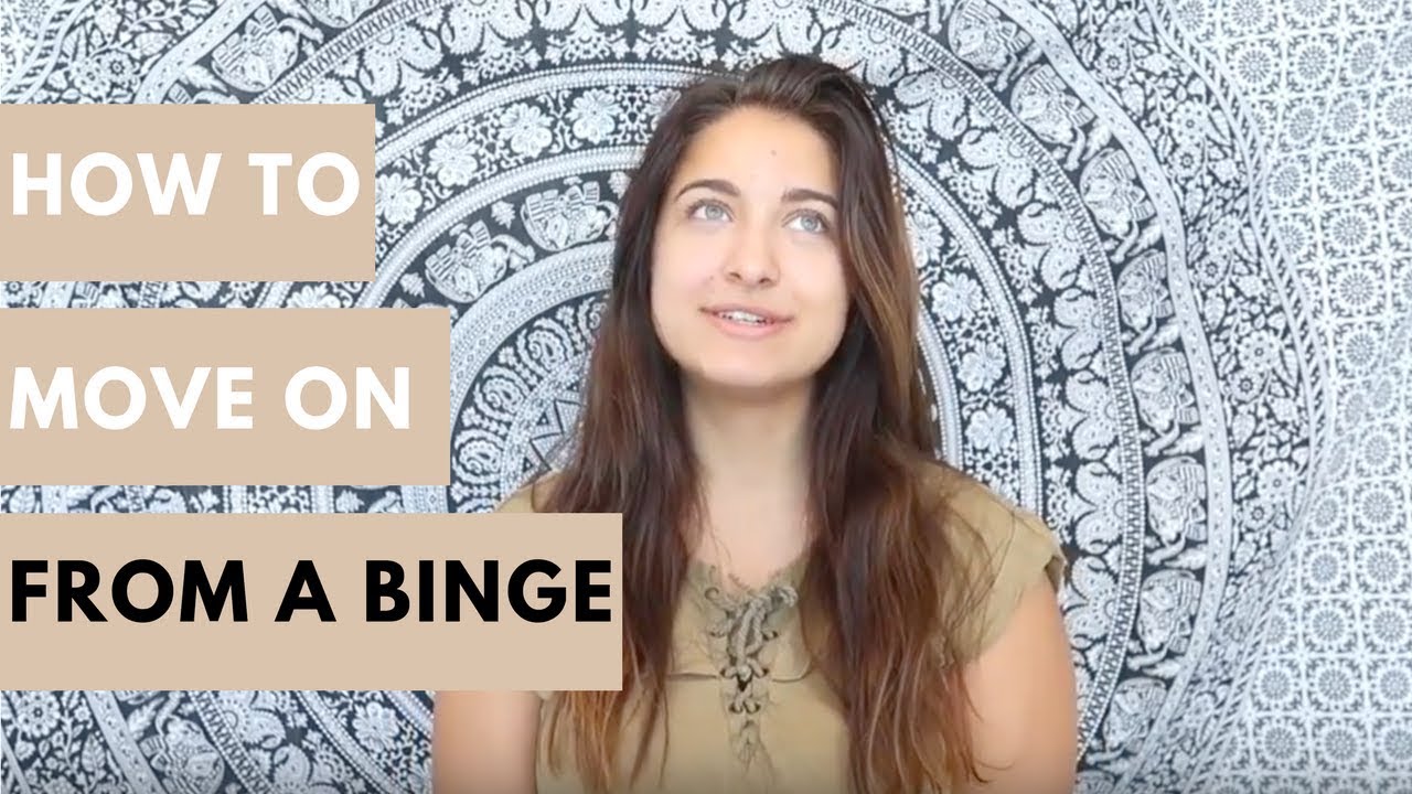 3 ways to move on from a BINGE! - YouTube