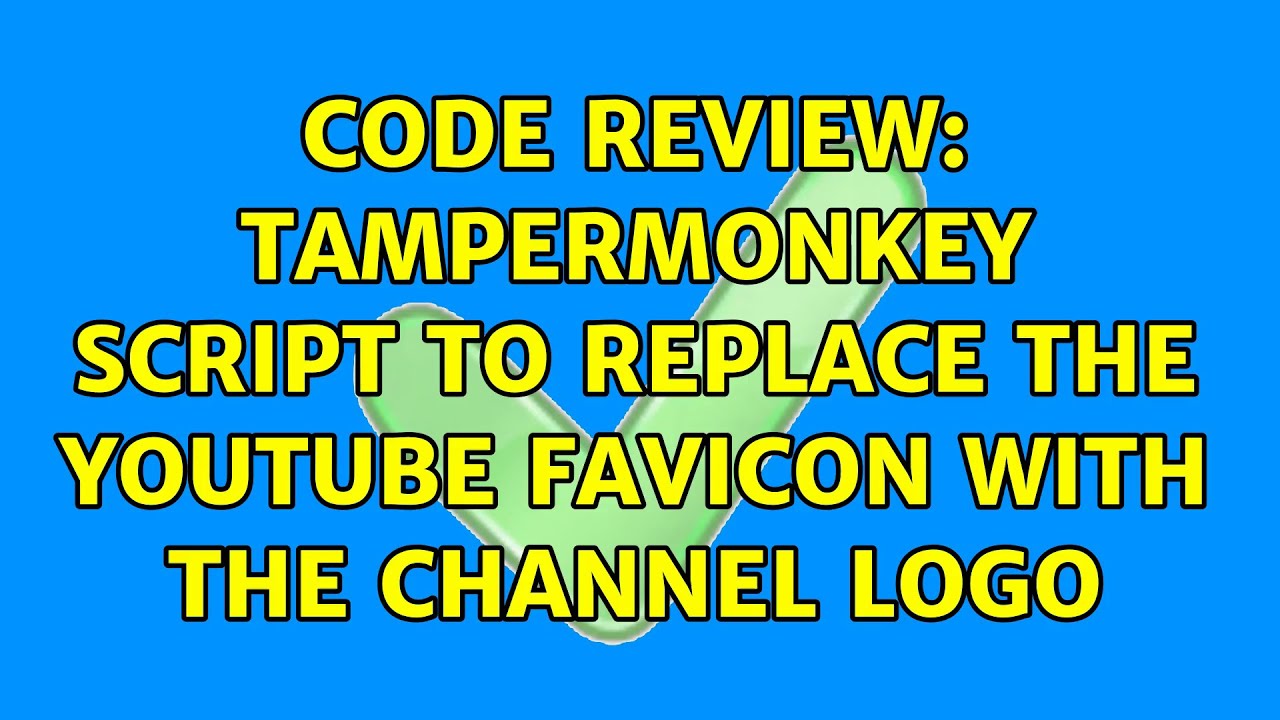 Code Review: TamperMonkey Script to replace the YouTube favicon with ...