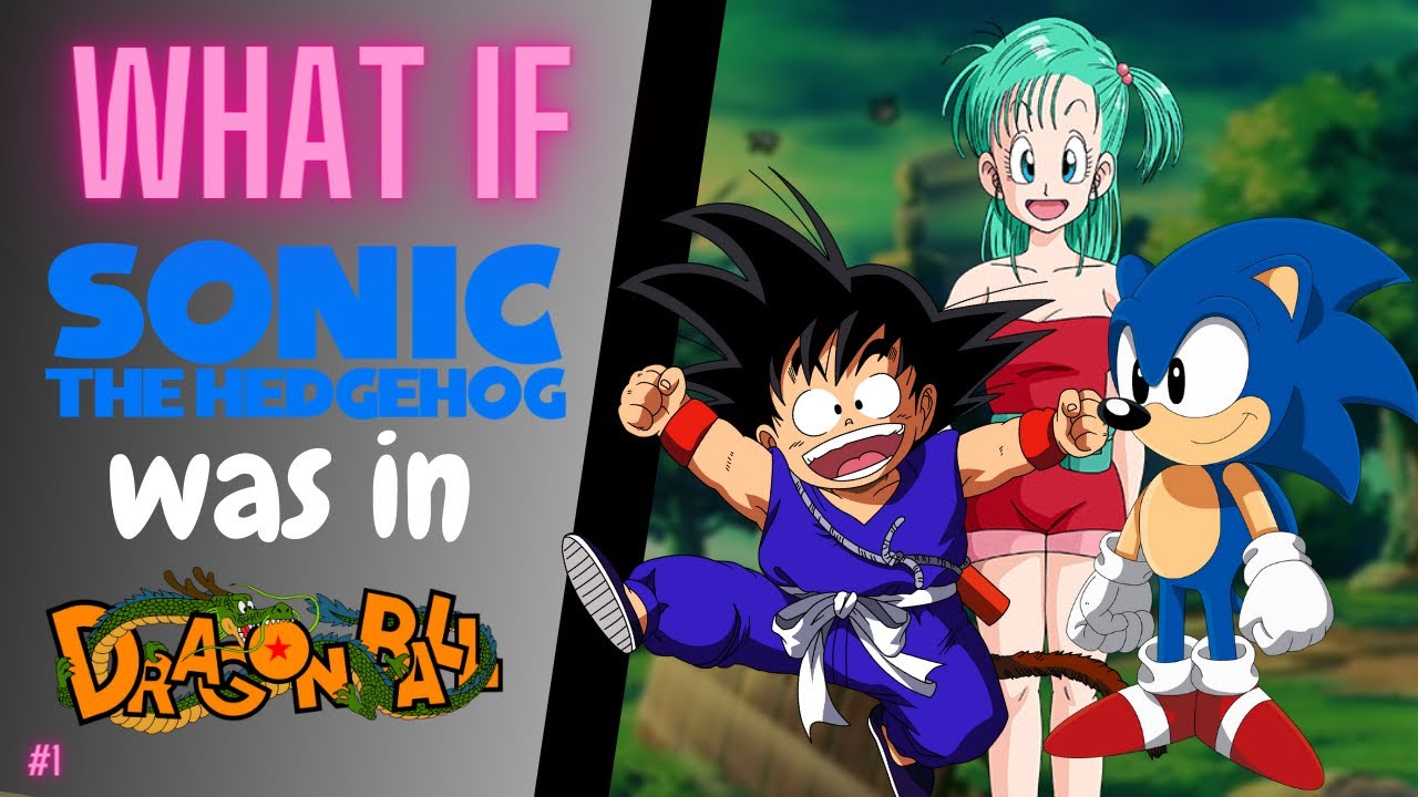 What If SONIC Was In DRAGON BALL Part 1 - Dragon Ball X Sonic CROSSOVER ...