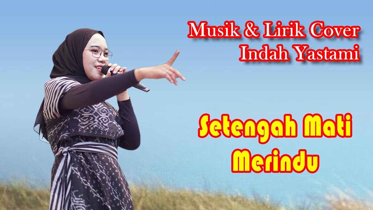 (Musik Lirik) Setengah Mati Merindu - Judika Cover By Indah Yastami ...
