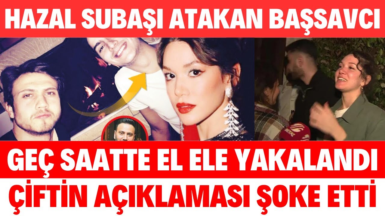 HAZAL SUBAŞI YENİ SEVGİLİSİ ATAKAN BAŞSAVCI İLE İLK KEZ GÖRÜNTÜLENDİ ...