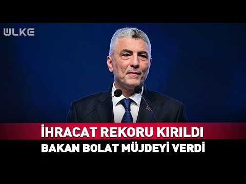 İhracat Rekoru Kırıldı! Bakan Bolat Müjdeyi Verdi...