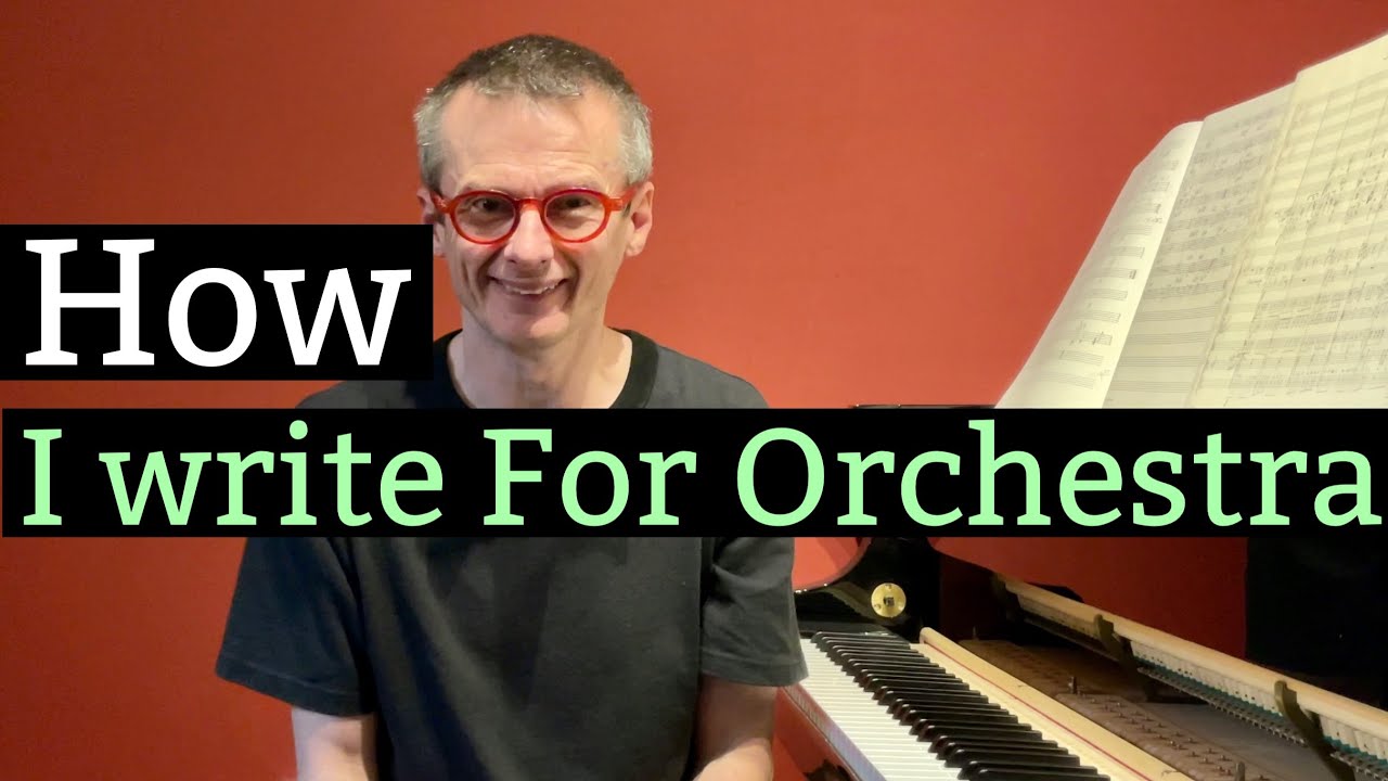 How I Write For Orchestra - Part 1 - YouTube