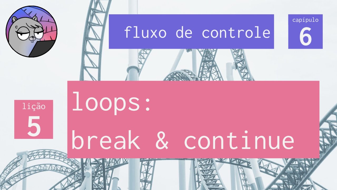 Cap. 6 – Fluxo de Controle – 5. Loops: break & continue - YouTube