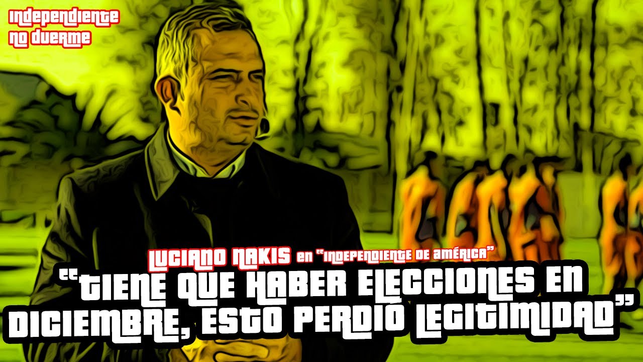 "TIENE QUE HABER ELECCIONES EN DICIEMBRE": Luciano Nakis y el PRESENTE ...