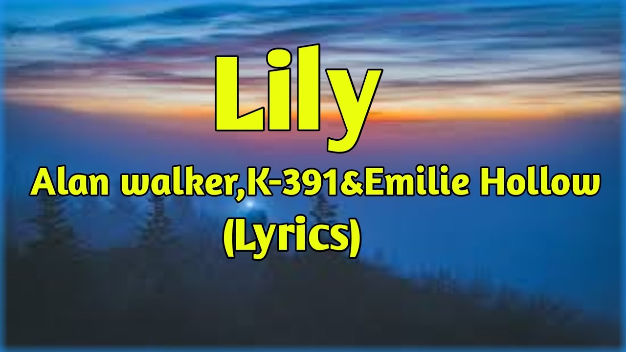 LILY (Lyrics)||Alan walker,K391& Emilie Hollow - YouTube