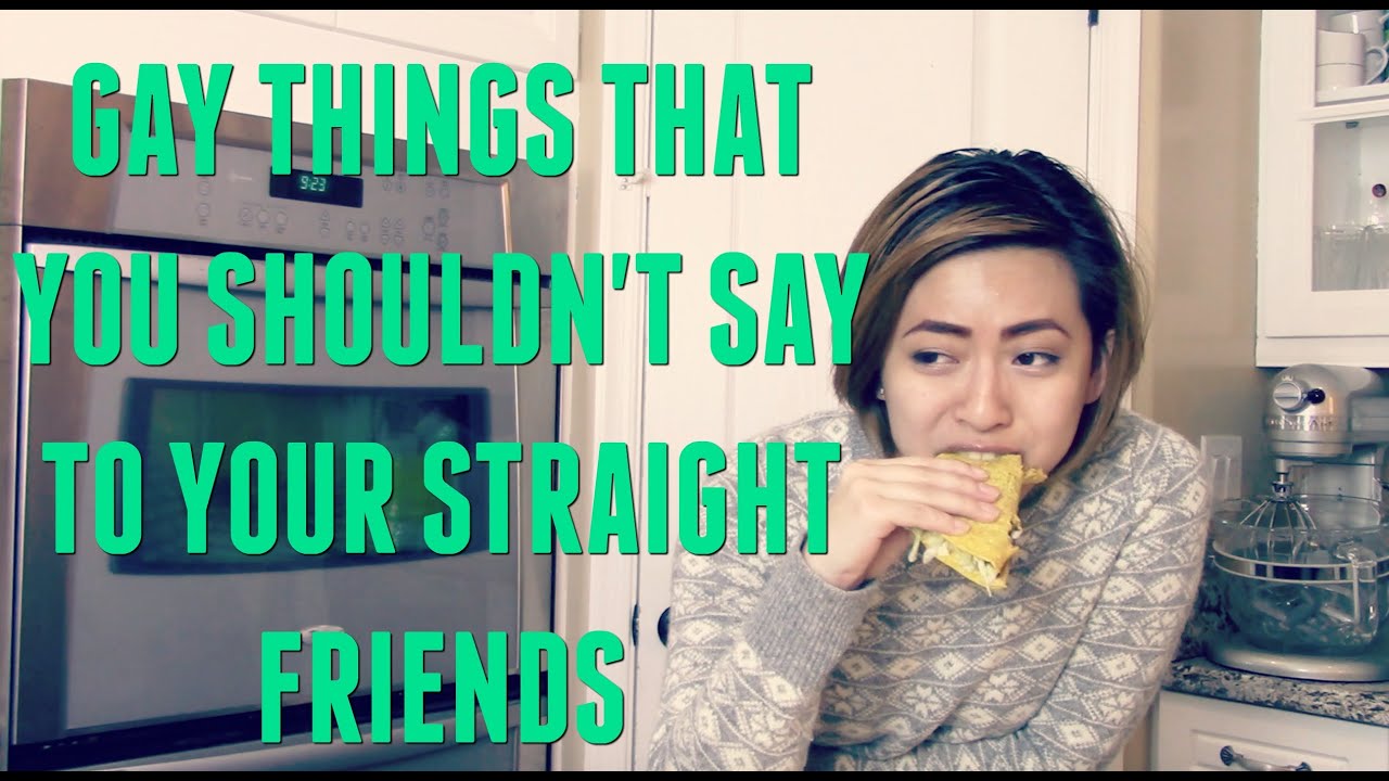 GAY THINGS THAT YOU SHOULDN'T SAY TO YOUR STRAIGHT FRIENDS - YouTube